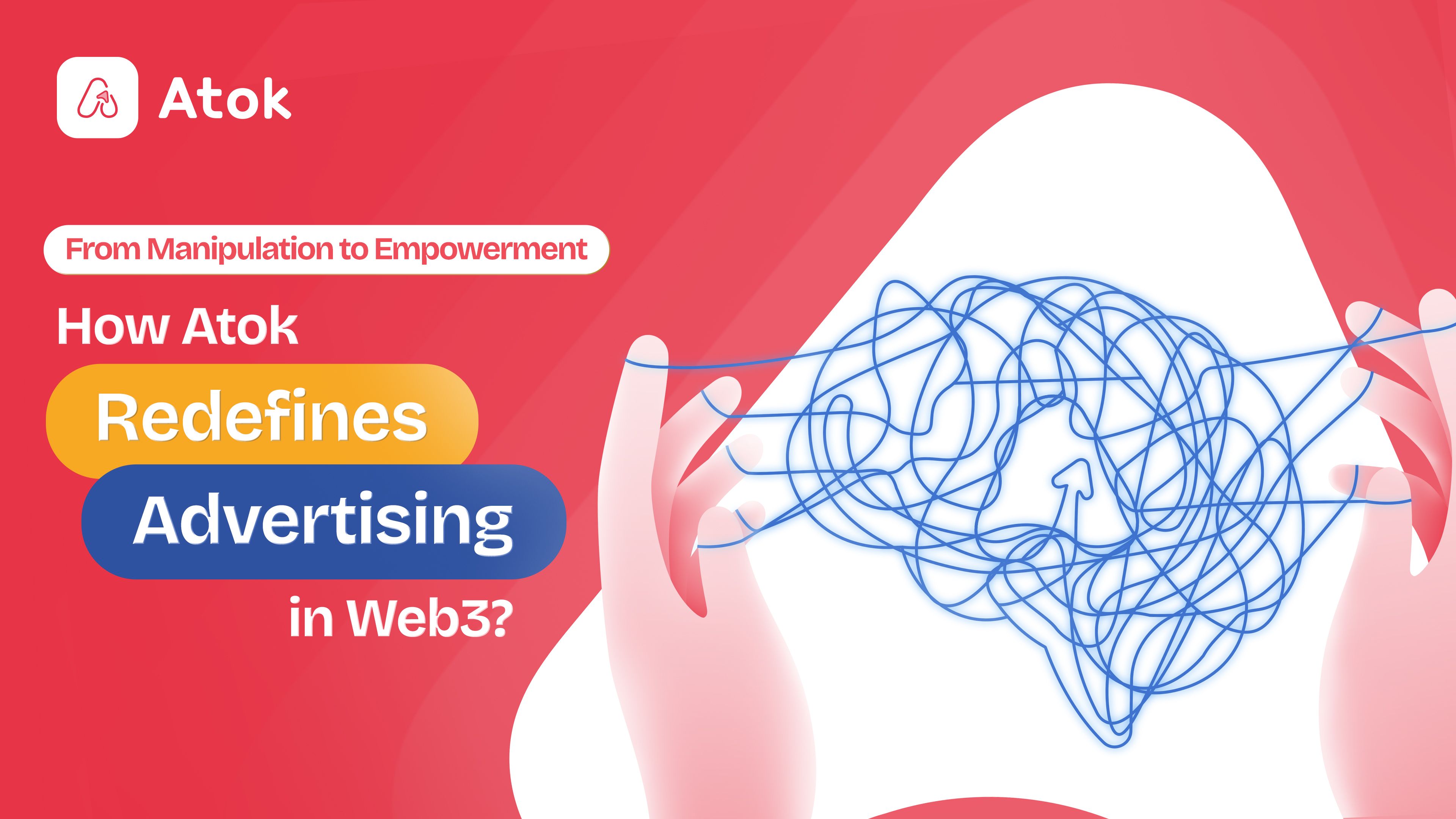 From Manipulation to Empowerment: How Atok Redefines Advertising in Web3 | Atok